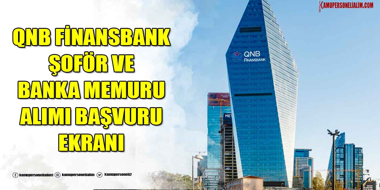 QNB 25 Bin TL Maaşla Şoför ve Banka Memuru Alımı İlanı