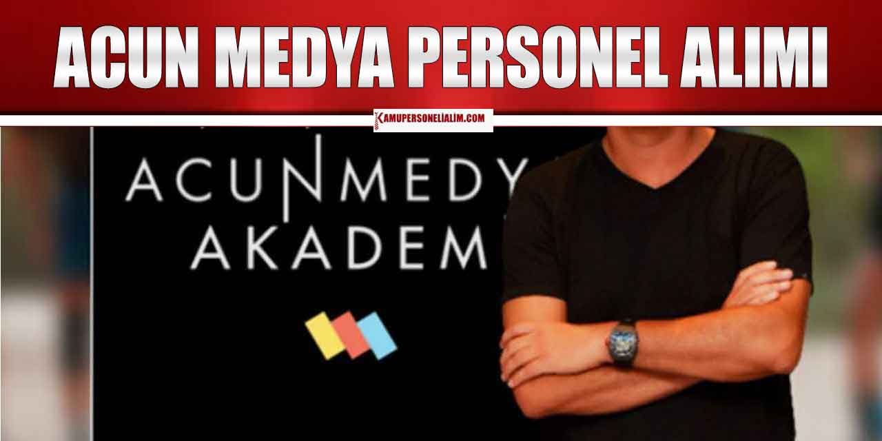 Acun Medya 8 Unvanda Yüksek Maaşla Personel Alımı